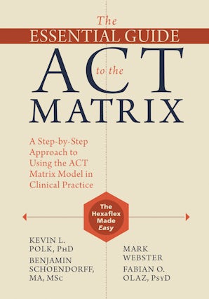 The Essential Guide to the ACT Matrix