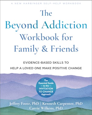 The Beyond Addiction Workbook for Family and Friends